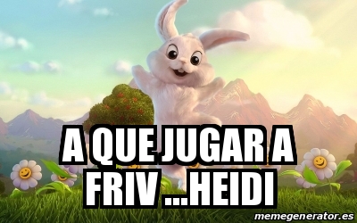 Meme Personalizado - a que jugar a friv ...heidi - 19437375