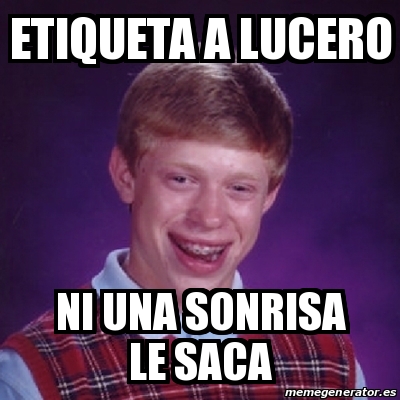 Meme Bad Luck Brian - Etiqueta a lucero Ni una sonrisa le saca - 19446763