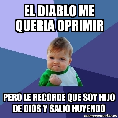 Meme Bebe Exitoso - el diablo me queria oprimir pero le recorde que soy ...