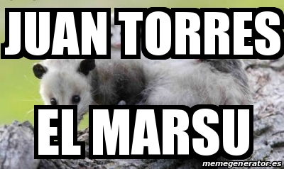 Meme Personalizado - JUAN TORRES EL MARSU - 19448917