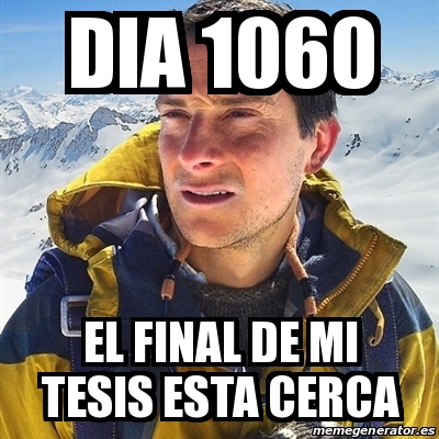 Meme Bear Grylls - Dia 1060 el final de mi tesis esta cerca - 19454601