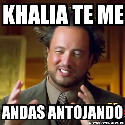 Meme Ancient Aliens - khalia te me andas antojando - 19457755