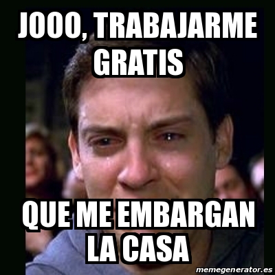 Meme crying peter parker - Jooo, Trabajarme gratis Que me embargan la ...