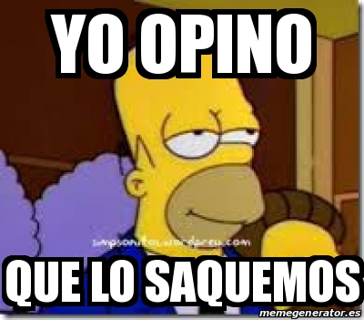 Meme Personalizado - yo opino que lo saquemos - 19462786