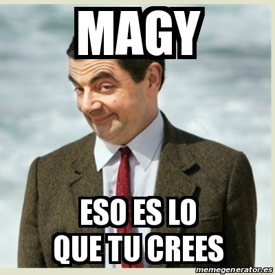 Meme Mr Bean - Magy Eso es lo que tu crees - 19466560