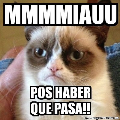 Meme Grumpy Cat - MMMMIAUU pos haber que pasa!! - 19470376