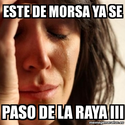 Meme Problems - este de morsa ya se Paso de la raya iii - 19470480