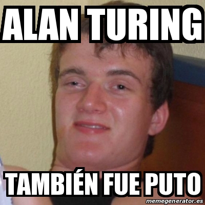 Meme Stoner Stanley - Alan turing tambiÃ©n fue puto - 19471924