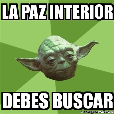 Meme Yoda - La paz interior Debes buscar - 19475575