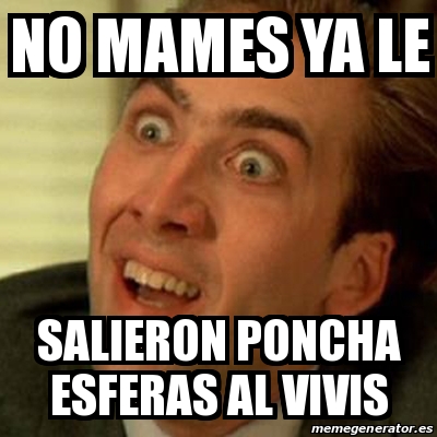 Meme No me digas - no mames ya le salieron poncha esferas al vivis ...