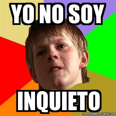 Meme Chico Malo - yo no soy inquieto - 19487770