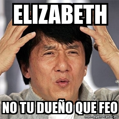 Meme Jackie Chan - ELIZABETH NO TU DUEÃ‘O QUE FEO - 19490723