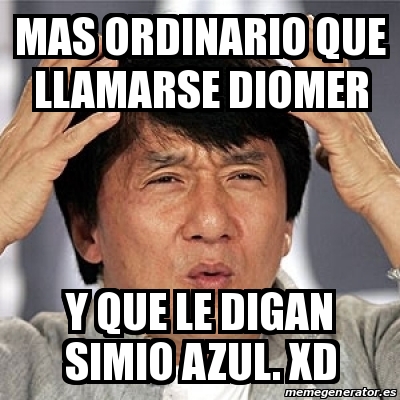Meme Jackie Chan - mas oRDINARIO QUE LLAMARSE DIOMER Y QUE LE DIGAN ...