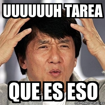 Meme Jackie Chan - uuuuuuh tarea que es eso - 19499671