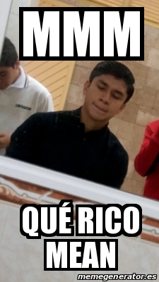 Meme Personalizado - Mmm Qué rico mean - 19054590
