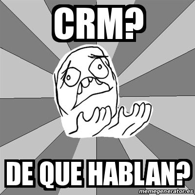 Meme Whyyy - CRM? de que hablan? - 19501702