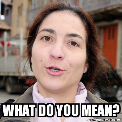 Meme Personalizado - WHAT DO YOU MEAN? - 19502885