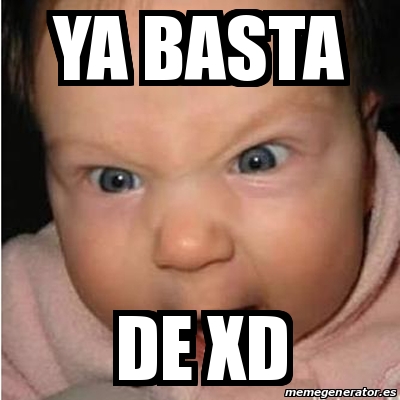 Meme Bebe furioso - ya basta de xd - 19504600