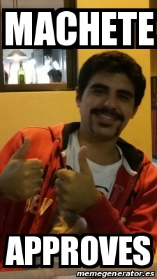 Meme Personalizado - MACHETE APPROVES - 19506374