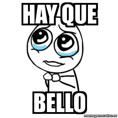 Meme Por favor - HAY QUE BELLO - 19507832