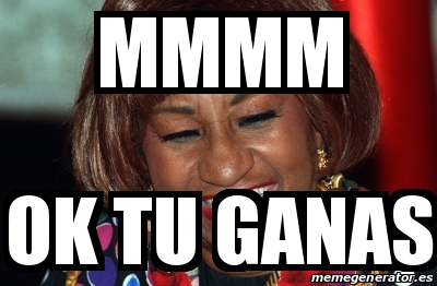 Meme Personalizado - mmmm ok tu ganas - 19512219