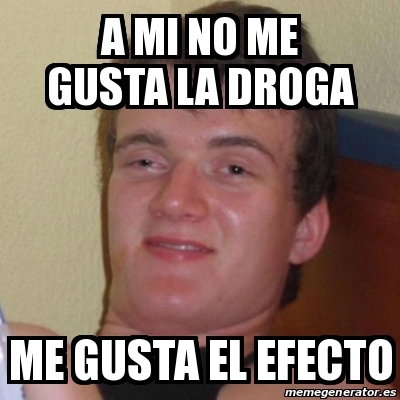 Meme Stoner Stanley - A mi no me gusta la droga Me gusta el efecto ...