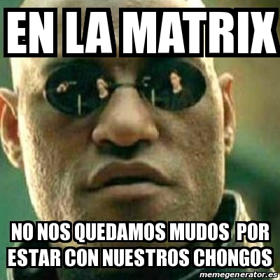 Meme What If I Told You - En la matrix no nos quedamos mudos por estar ...