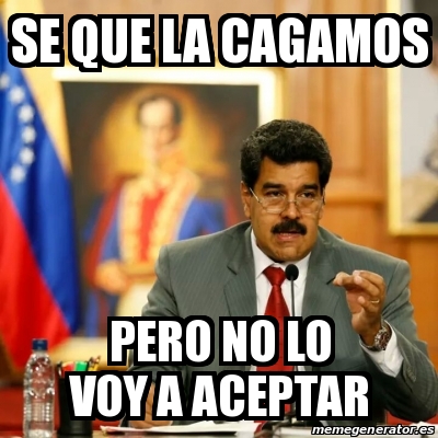 Meme Personalizado - se que la cagamos pero no lo voy a aceptar - 19519733