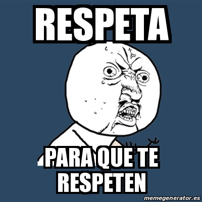 Meme Y U No - respeta para que te respeten - 19523371