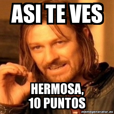 Meme Boromir - asi te ves hermosa, 10 puntos - 19523432