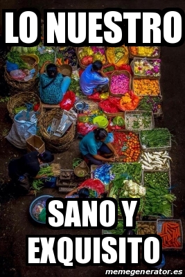 Meme Personalizado - lo nuestro sano y exquisito - 19523632