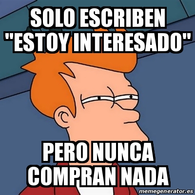 Meme Futurama Fry - solo escriben "estoy interesado" pero nunca compran ...