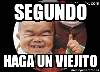 Meme Personalizado - Segundo Haga un viejito - 19527318