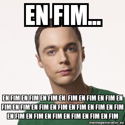 Meme Sheldon Cooper - En fim... En fim en fim en fim en fim en fim en ...