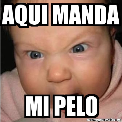 Meme Bebe furioso - AQUI MANDA MI PELO - 19536664