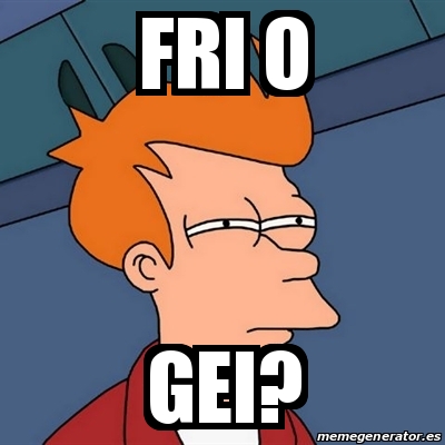Meme Futurama Fry - Fri o GEI? - 19537793