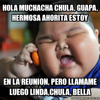 Meme fat chinese kid - HOLA MUCHACHA CHULA, gUAPA, hermosa ahorita ...