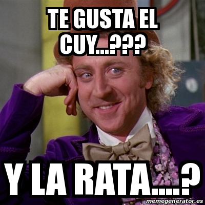 Meme Willy Wonka - te gusta el cuy...??? y la rata....? - 19552278