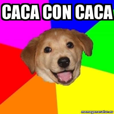 Meme Advice Dog - caca con caca - 19554118
