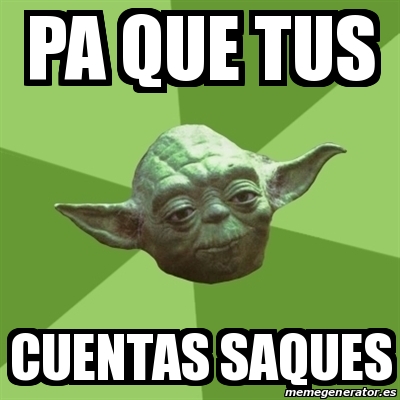 Meme Yoda - Pa que tus Cuentas saques - 19555805