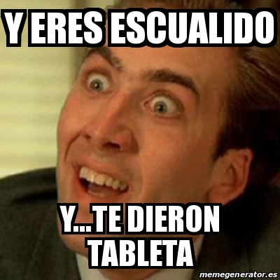 Meme No me digas - y eres escualido y...te dieron tableta - 19555838