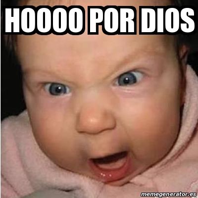 Meme Bebe furioso - hoooo por Dios - 19556091