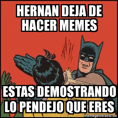 Meme Batman slaps Robin - hernan deja de hacer memes estas demostrando ...