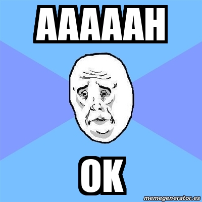 Meme Okay Guy - Aaaaah Ok - 19557122