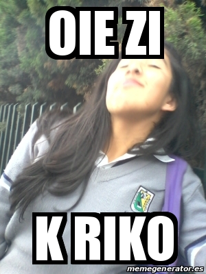 Meme Personalizado - oie zi k riko - 19557868
