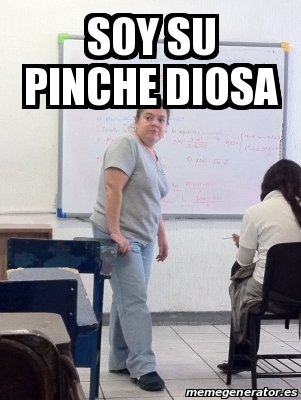 Meme Personalizado - Soy su pinche diosa - 19559230