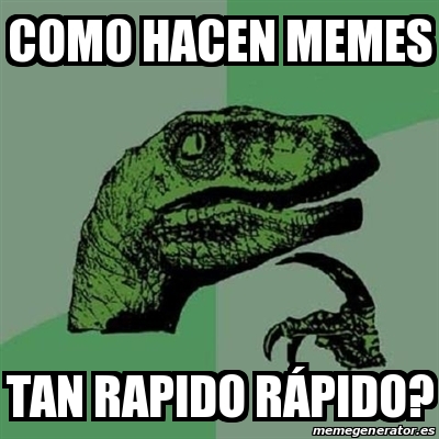 Meme Filosoraptor - Como hacen memes Tan rapido rÃ¡pido? - 19559367