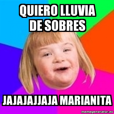 Meme Retard Girl - Quiero lluvia de sobres Jajajajjaja marianita - 19559394