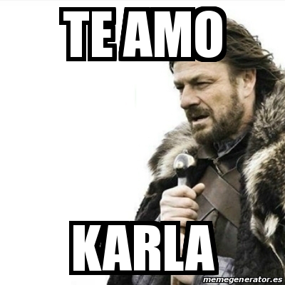 Meme Prepare Yourself - Te amo Karla - 19560492