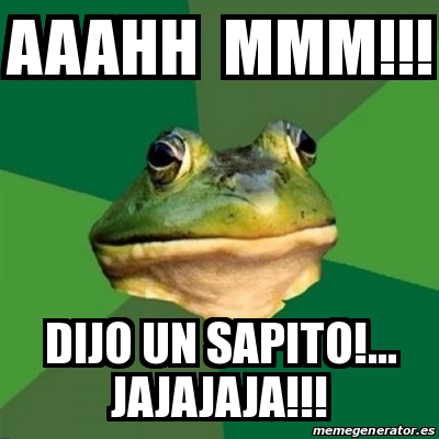 Meme Foul Bachelor Frog - Aaahh mmm!!! dijo un sapito!... jajajaja ...